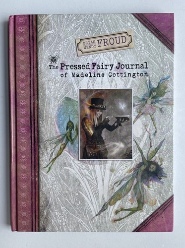 Brian and Wendy Froud's The Pressed Fairy Journal of Madeline ...