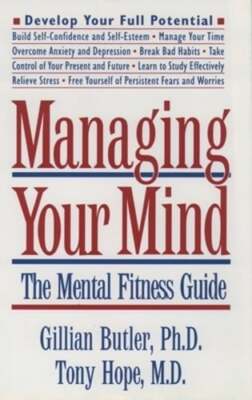 Managing Your Mind: The Mental Fitness Guide by PhD Butler, Gillian ...