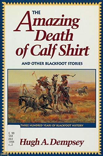 AMAZING DEATH OF CALFSHIRT: THREE HUNDRED YEARS OF By Hugh A. Dempsey ...