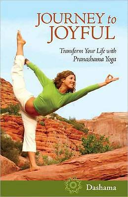 Journey to Joyful: Transform Your Life with Pranashama Yoga by Dashama ...