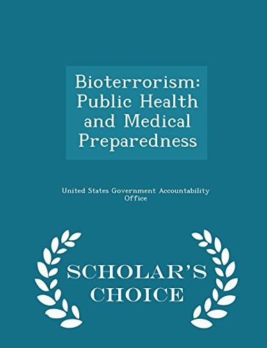 BIOTERRORISM: PUBLIC HEALTH AND MEDICAL PREPAREDNESS - By United States ...