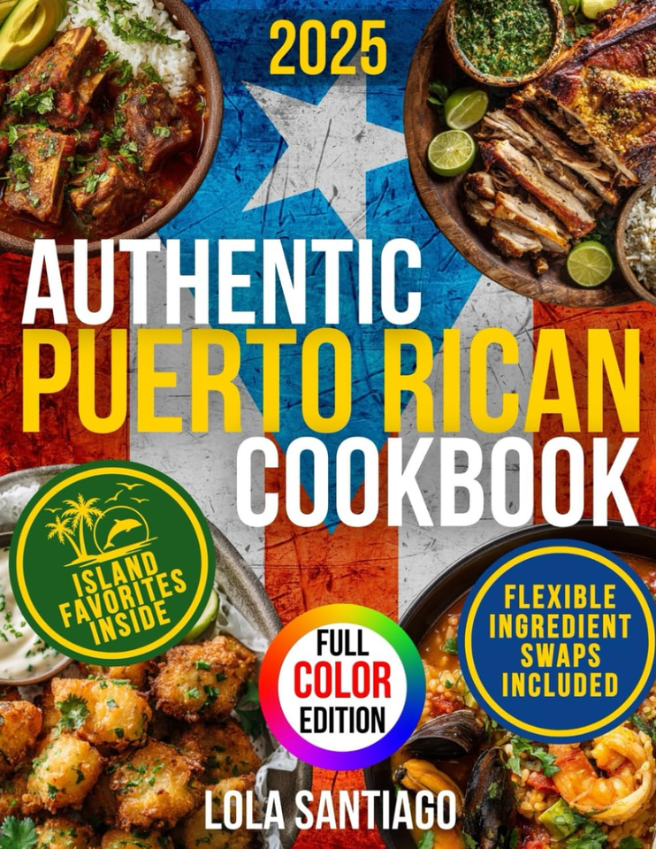 Authentic Puerto Rican Cookbook: Easy Step-By-Step Guide for Timeless ...