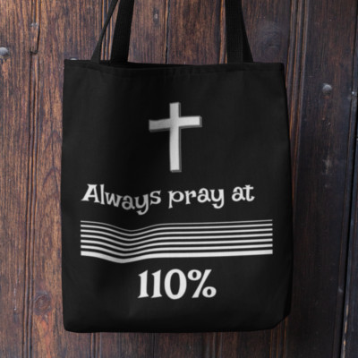 AOP Tote Bag Black Bag/ White Graphic "Always Pray at 110%" in 3 Sizes ...