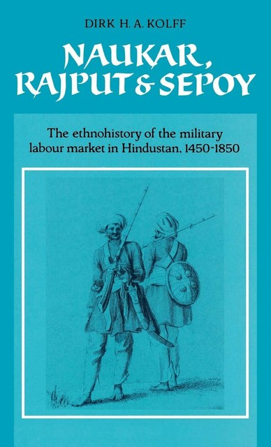 Naukar, Rajput, And Sepoy von D. H. A. Kolff (2004, Gebundene Ausgabe ...