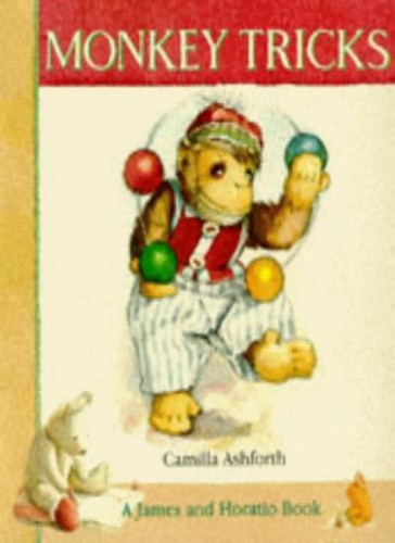 Monkey Tricks (A James & Horatio book) By Camilla Ashforth ...