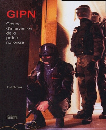 GIPN, Groupe d'Intervention de la Police Nationale : Au coeur de l ...