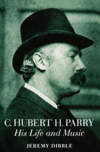 C. Hubert H. Parry : His Life and Music by Jeremy Dibble (1998, Uk ...