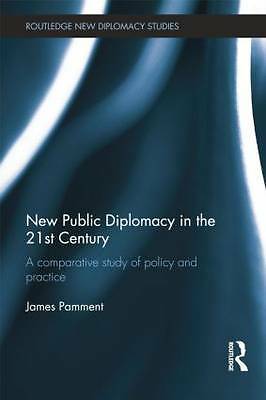 New Public Diplomacy in the 21st Century: A Comparative Study of Policy ...