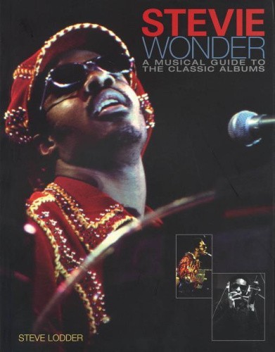 Stevie Wonder: A Musical Guide to the Classic Albums by Steve Lodder ...