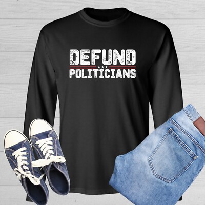 Defund Politicians Novelty Sarcastic Humor Men's Long Sleeve Shirt | eBay