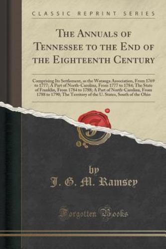 Annuals of Tennessee to the End of the Eighteenth Century : Comprising ...