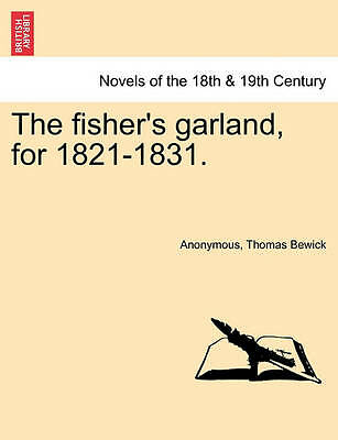 The Fisher's Garland, for 1821-1831. by Anonymous, Thomas Bewick ...