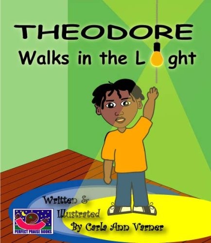 THEODORE WALKS IN THE LIGHT By Carla Ann Varner & Carla Ann Varner ...