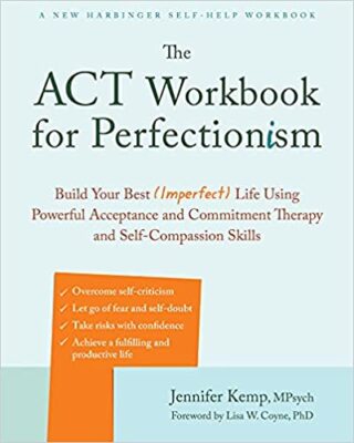 The ACT Workbook for Perfectionism: Build Your Best Life Using Powerful ...