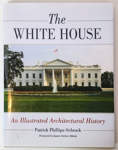 White House: An Illustrated Architectural History - Phillips-Schrock | eBay