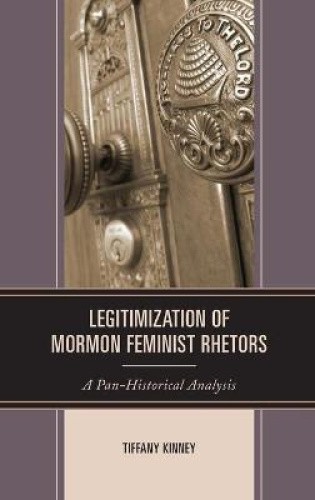 Legitimization of Mormon Feminist Rhetors: A Pan-Historical Analysis ...
