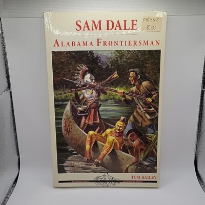Sam Dale Alabama Frontiersman Alabama Rootd Tom Bailey Softcover Book ...