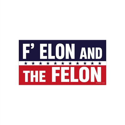 F' Elon And The Felon Bumper Sticker | eBay
