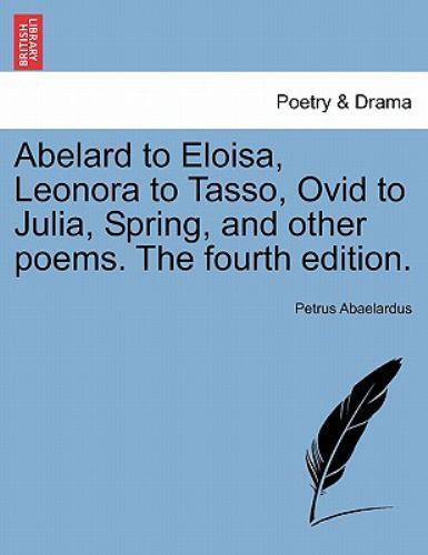 Abelard to Eloisa, Leonora to Tasso, Ovid to Julia, Spring, and Other ...