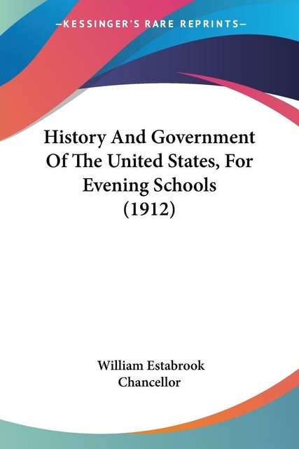 History And Government of The United States, For Evening Schools (1912 ...