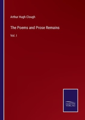 The Poems and Prose Remains: Vol. I by Clough, Arthur Hugh [Paperback ...