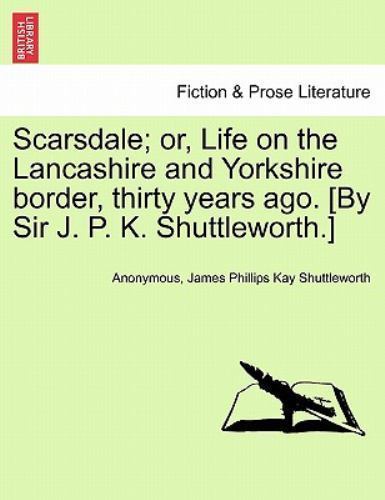 Scarsdale; or, Life on the Lancashire and Yorkshire Border, Thirty ...