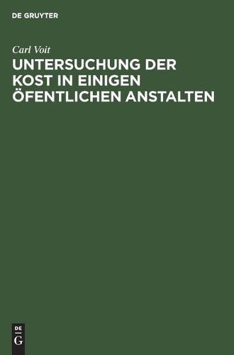 Carl Voit Untersuchung Der Kost in Einigen Öfentlichen Anstal ...