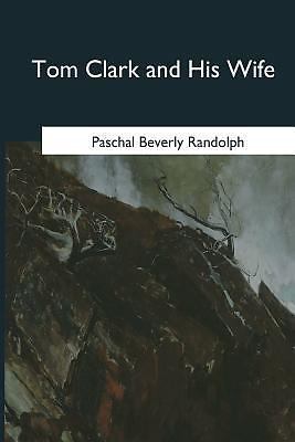 Tom Clark and His Wife by Paschal Randolph (2017, Trade Paperback) for sale online | eBay