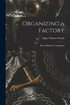 Organizing a Factory; How a Business is Organized (Paperback, 2021) for ...