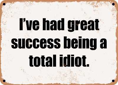 METAL SIGN - I've had great success being a total idiot. | eBay