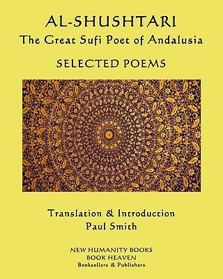 AL-SHUSHTARI The Great Sufi Poet of Andalusia SELECTED POEMS: Sel by ...