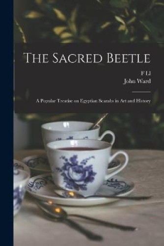 Sacred Beetle : A Popular Treatise on Egyptian Scarabs in Art and ...