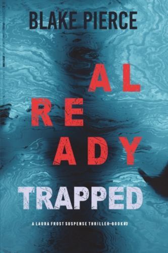 Already Trapped (a Laura Frost FBI Suspense Thriller-Book 3) by Blake ...