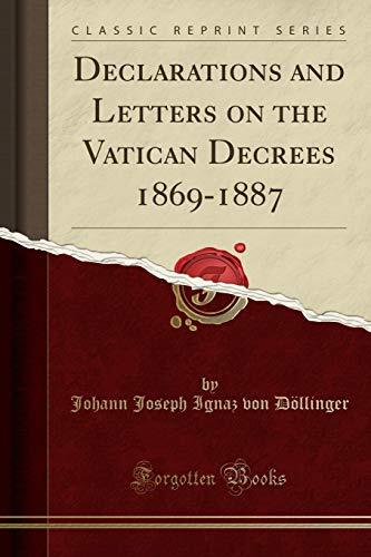 DECLARATIONS AND LETTERS ON THE VATICAN DECREES, 1869-1887 By Johann ...