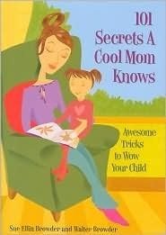 101 SECRETS A COOL MOM KNOWS: AWESOME TRICKS TO WOW YOUR By Walter ...