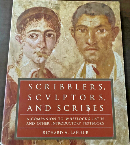 Scribblers, Sculptors, and Scribes : A Companion to Wheelock's Latin and Other Introductory ...