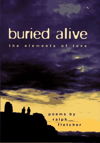 BURIED ALIVE: THE ELEMENTS OF LOVE: POEMS By Ralph J. Fletcher ...