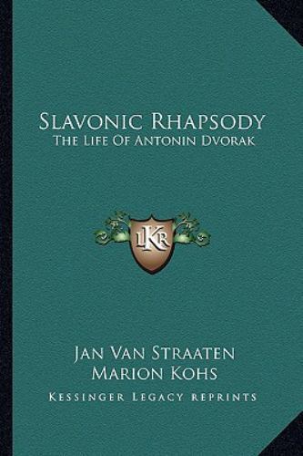 Slavonic Rhapsody : The Life of Antonin Dvorak by Jan Van Straaten ...