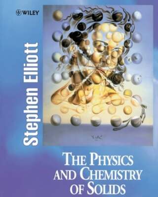 The Physics and Chemistry of Solids by Stephen Elliott: New ...
