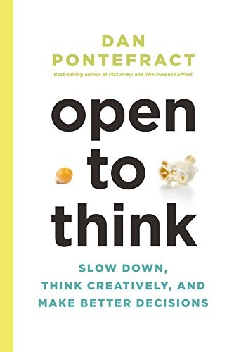 Open to Think: Slow Down, Think Creatively and Make Better Decis ...