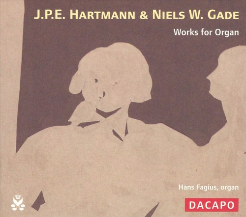 HANS FAGIUS J.P.E. HARTMANN, NIELS W. GADE: WORKS FOR ORGAN NEW CD ...