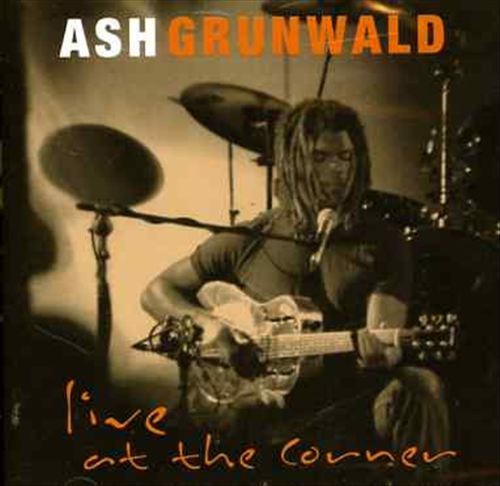 ASH GRUNWALD - LIVE AT THE CORNER NEW CD 9330357005061| eBay