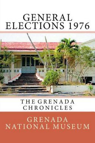 General Elections 1976 : The Grenada Chronicles by Grenada National ...