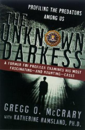 The Unknown Darkness: Profiling the Predators Among Us .. Gregg O ...