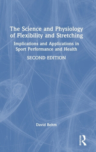 The Science and Physiology of Flexibility and Stretching: Implications ...