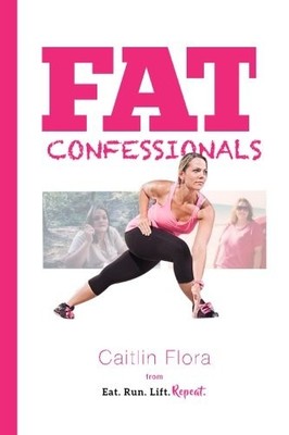 FAT CONFESSIONALS By Caitlin M Flora **BRAND NEW** 9780692200506| eBay