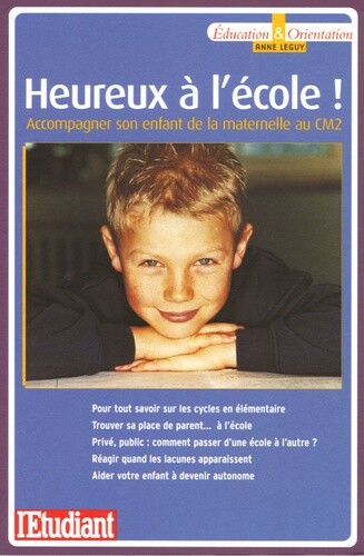 Heureux a l'ecole ! : Accompagner son enfant de la maternelle au CM2 ...