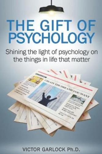 The Gift of Psychology : Shining the Light of Psychology on the Things ...
