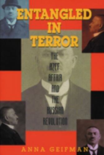 Entangled in Terror : The Azef Affair and the Russian Revolution by ...