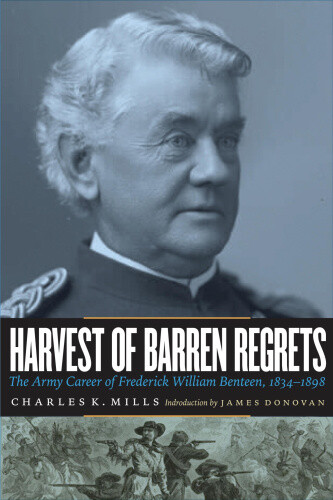Harvest of Barren Regrets: The Army Career of Frederick William Benteen ...
